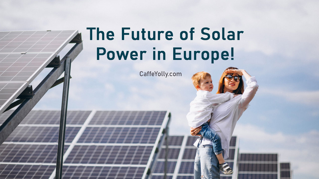 Solar Power in Europe: Future of Solar Energy, Trends and Growth!