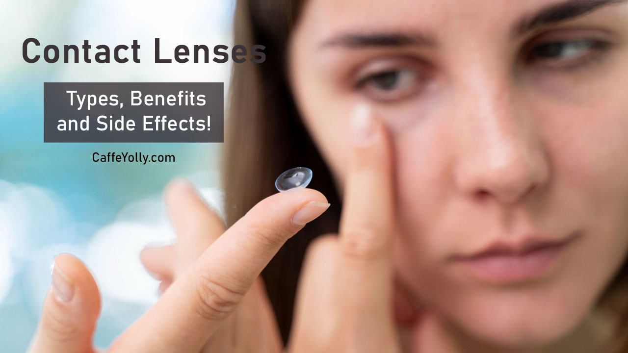 Contact Lenses: What are the Types, Benefits and Side Effects?